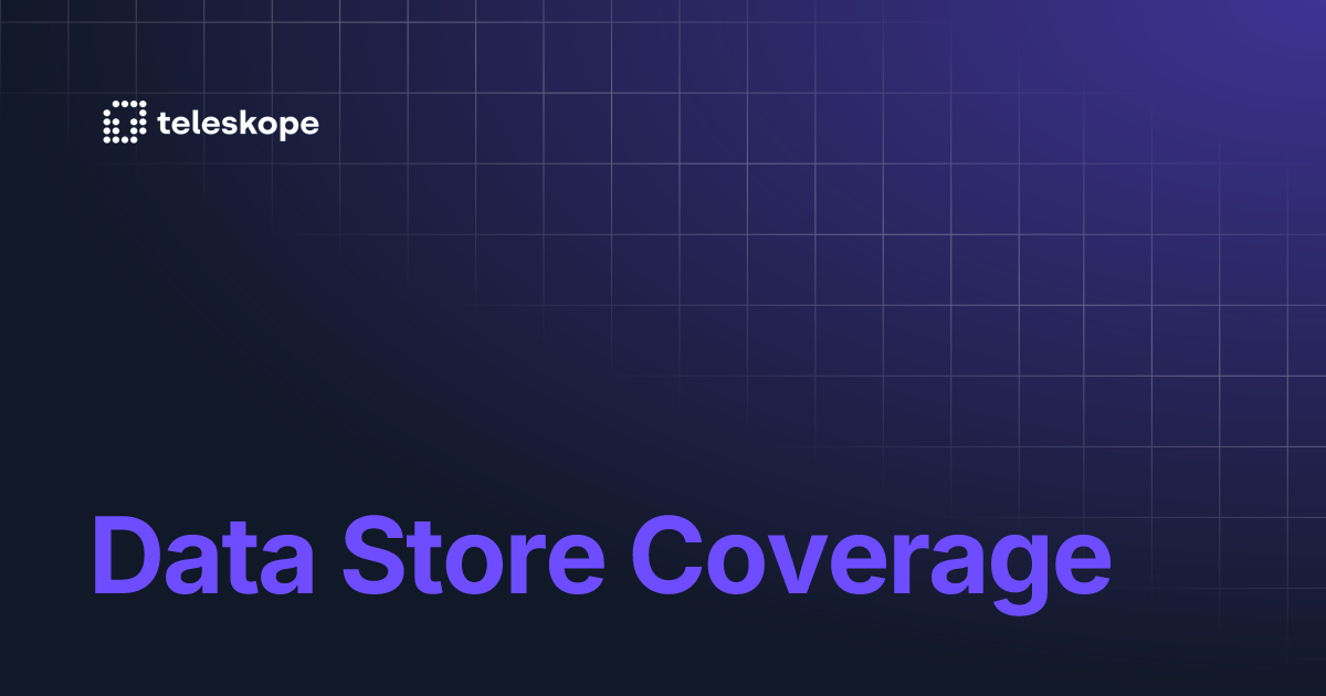 Data Store Coverage | Teleskope