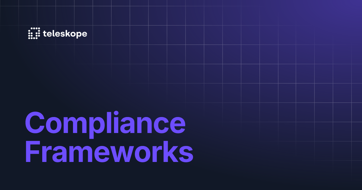 Compliance Frameworks | Teleskope